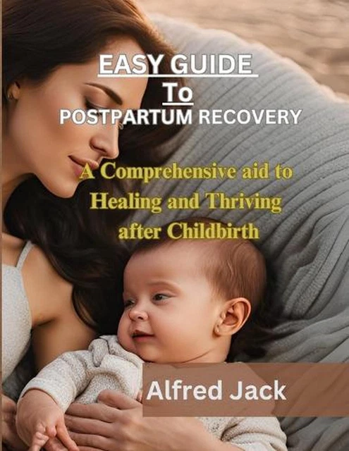 EASY GUIDE TO Postpartum Recovery: A Comprehensive aid to Healing and ...