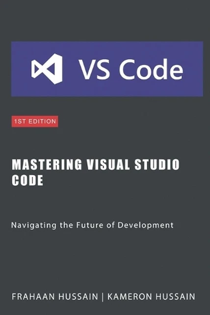 MASTERING VISUAL STUDIO Code : Naviguer dans l'avenir du développement par Frahaan Hu EUR 27,00 ...