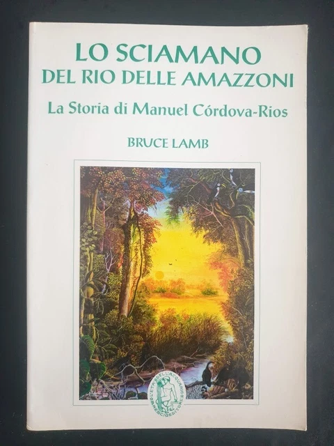 LO SCIAMANO DEL Rio delle Amazzoni, la storia di Manuel Còrdova-Rios ...