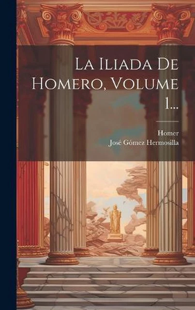 LA ILIADA DE Homero, Volume 1... by Homer Hardcover Book EUR 67,93 ...