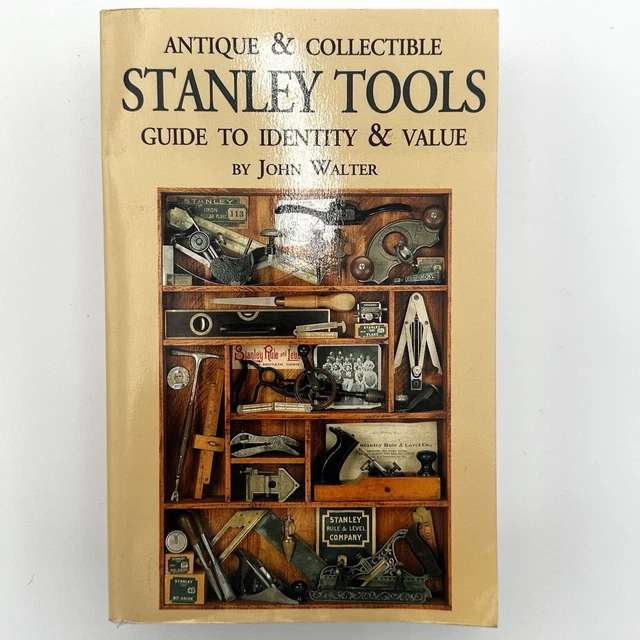 ANTIQUE AND COLLECTIBLE STANLEY TOOLS Guide to Identity and Value by ...