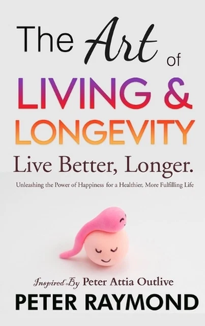 THE ART OF Living and Longevity: Live Better, Longer: Live Better by ...