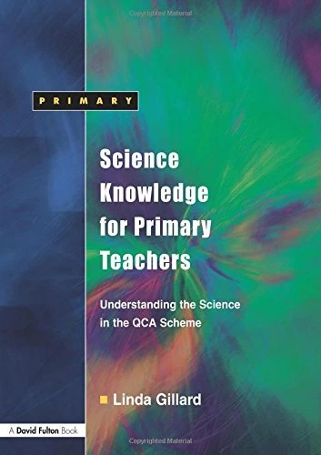 SCIENCE KNOWLEDGE FOR Primary Teachers: Understanding the Science in ...
