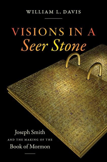 VISIONS IN A Seer Stone Joseph Smith and the Making of the Book of ...