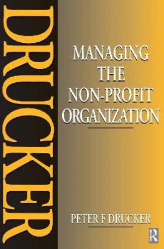 MANAGING THE NON-PROFIT Organization: Practices and Principles by Peter Drucker £127.00 ...