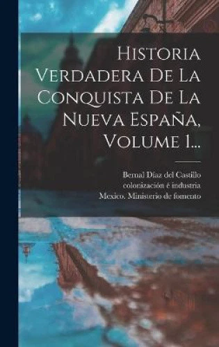 HISTORIA VERDADERA DE La Conquista De La Nueva España, Volume 1 ...