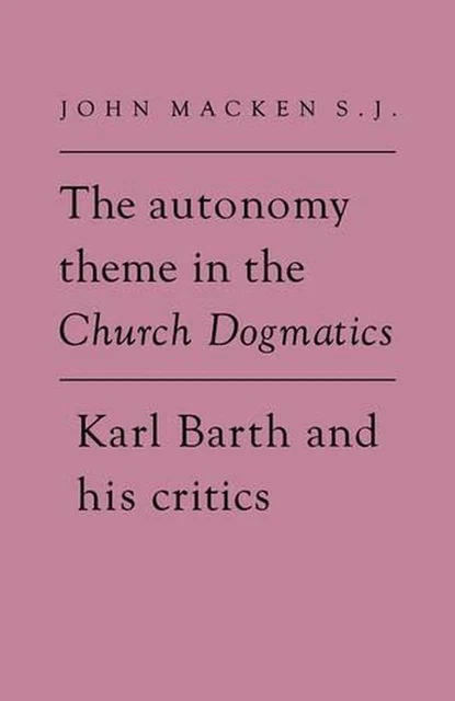 THE AUTONOMY THEME in the Church Dogmatics: Karl Barth and his Critics ...