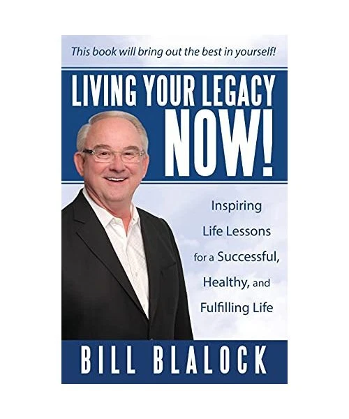 LIVING YOUR LEGACY Now!: Inspiring Life Lessons for a Successful ...