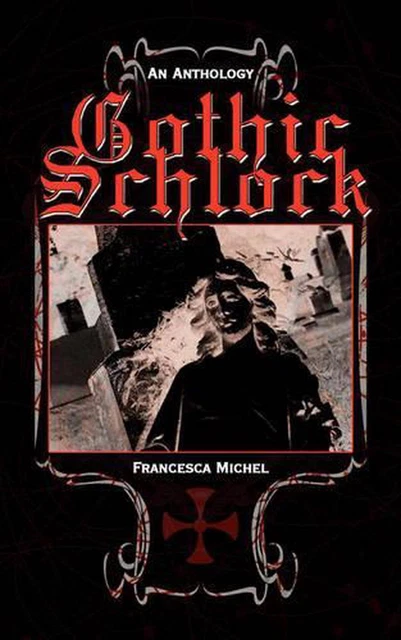 GOTHIC SCHLOCK: AN Anthology by Francesca Michel (English) Paperback ...