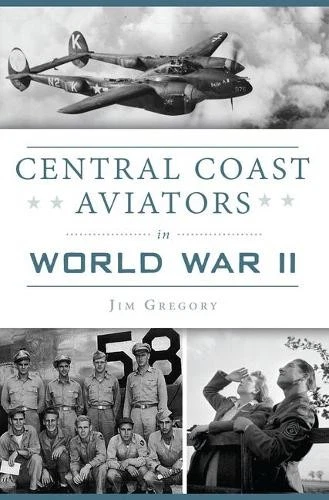 JIM GREGORY CENTRAL Coast Aviators in World War II (Poche) Military EUR ...