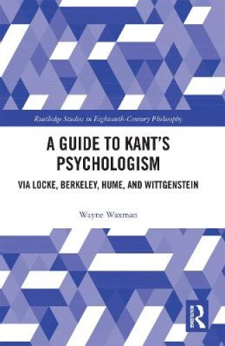 A GUIDE TO Kant’s Psychologism: via Locke, Berkeley, Hume, and ...