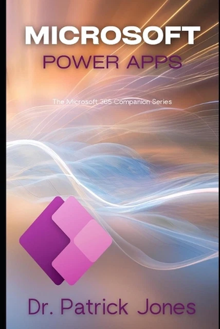 MICROSOFT POWER APPS: The Microsoft 365 Companion Series by Patrick ...