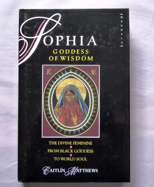 SOPHIA, GODDESS OF Wisdom: The Divine Feminine from Black Goddess to ...