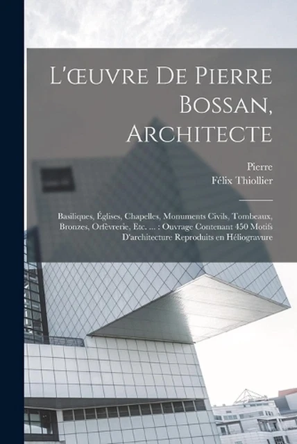 L'OEUVRE DE PIERRE Bossan, architecte: Basiliques, églises, chapelles ...