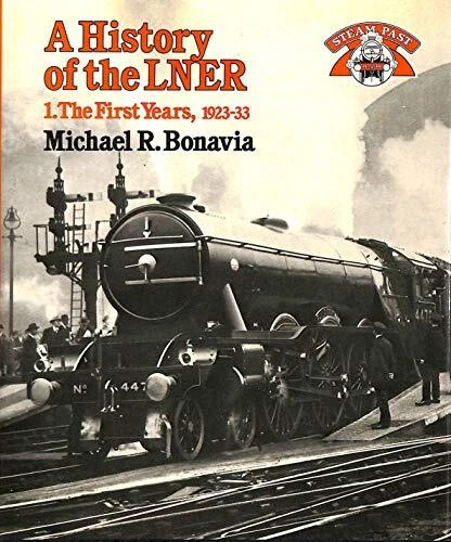 A HISTORY OF the LNER: 1 The Early Years, 192... by Bonavia, Michael R ...