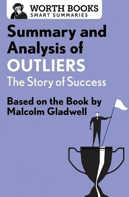 SUMMARY AND ANALYSIS of Outliers: The Story of Success: Based on the ...
