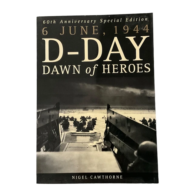 D-DAY: DAWN OF Heroes by Nigel Cawthorne 60th Anniversary Edition ...