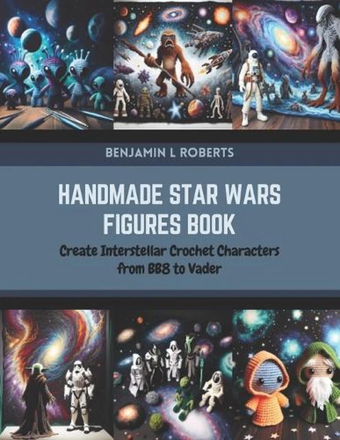HANDMADE STAR WARS Figures Book: Create Interstellar Crochet Characters ...