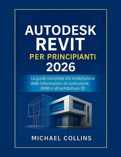 AUTODESK REVIT PER principianti 2026: La guida completa al Building ...