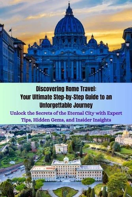 DISCOVERING ROME TRAVEL: Your Ultimate Step-by-Step Guide to an ... DISCOVERING ROME TRAVEL: Your Ultimate Step-by-Step Guide to an ...