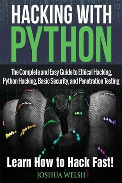 HACKING WITH PYTHON : The Complete and Easy Guide to Ethical Hacking ...