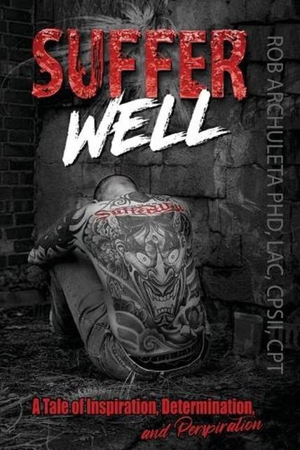 SUFFER WELL: A Tale of Inspiration, Determination, and Perspiration by ...