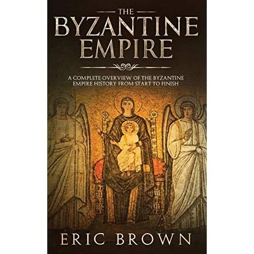 THE BYZANTINE EMPIRE: A Complete Overview Of The Byzant - Hardback NEW Brown, Er EUR 23,58 ...