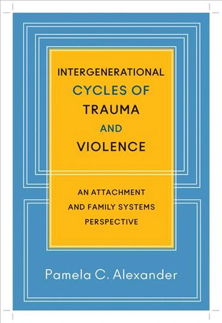 INTERGENERATIONAL CYCLES OF Trauma and Violence: An Attachment and ...