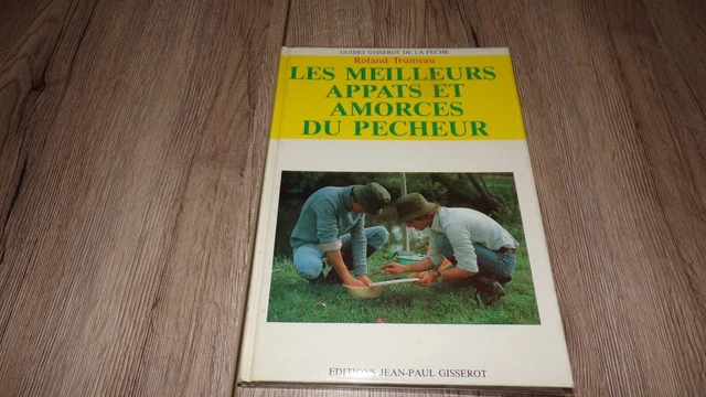 LES MEILLEURS APPÂTS et amorces du pêcheur - Roland Trumeau 1989 ...