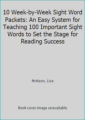 10 WEEK-BY-WEEK SIGHT Word Packets: An Easy System for Teaching 100 ...