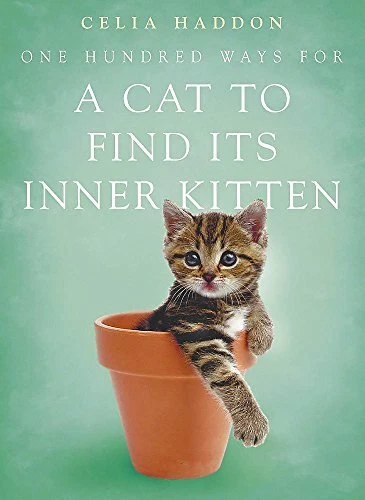 ONE HUNDRED WAYS for a Cat to Find Its Inner Kitten by Haddon, Celia ...