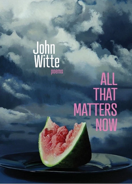 ALL THAT MATTERS Now: Poems by John Witte Hardcover Book EUR 47,50 ...
