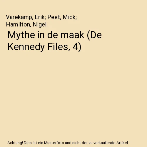 MYTHE IN DE maak [De Kennedy Files, 4], Varekamp, Erik; Peet, Mick ...