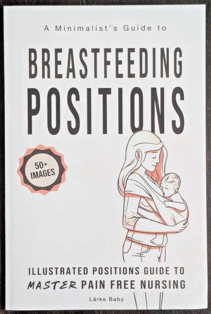 BREASTFEEDING POSITIONS ILLUSTRATED Guide to Master Pain Free Nursing ...
