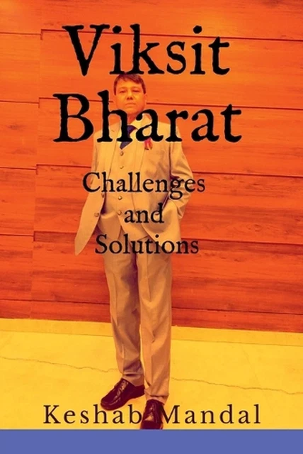 VIKSIT BHARAT: CHALLENGES and Solutions by Dr Keshab Chandra Mandal ...