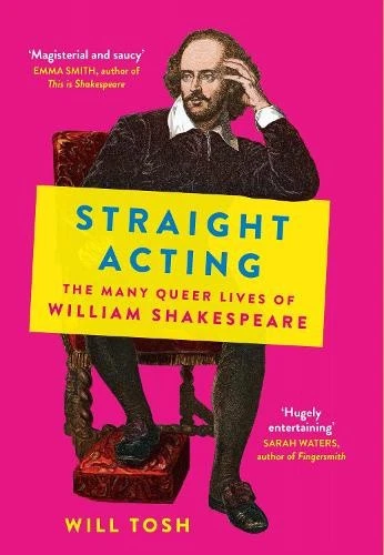 STRAIGHT ACTING: THE Many Queer Lives of William Shakespeare by Will ...