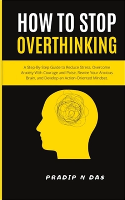 HOW TO STOP Overthinking: A Step-By-Step Guide to Reduce Stress ...