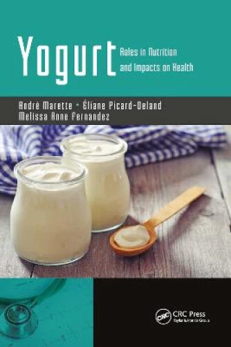 YOGURT: ROLES IN Nutrition and Impacts on Health by André Marette $187. ...