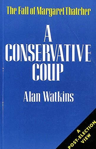 A CONSERVATIVE COUP: Fall of Margaret Thatcher By Alan Watkins. EUR 9 ...