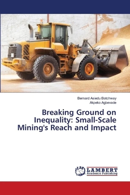 BREAKING GROUND ON Inequality: Small-Scale Mining's Reach and Impact by ...