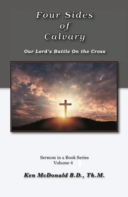 THE FOUR SIDES of Calvary: Our Lord's Battle on the Cross by Ken ...