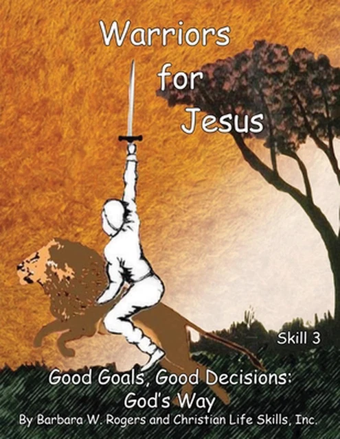 WARRIORS FOR JESUS: Skill 3 Good Goals, Good Decisions: God's Way by ...