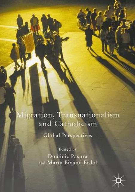 MIGRATION, TRANSNATIONALISM AND Catholicism: Global Perspectives by ...