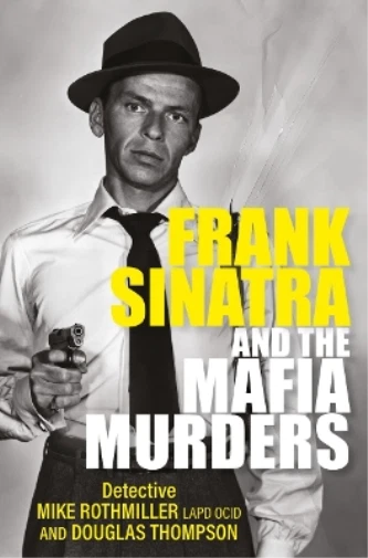 MIKE ROTHMILLER FRANK Sinatra and the Mafia Murders (Paperback) £9.78 ...