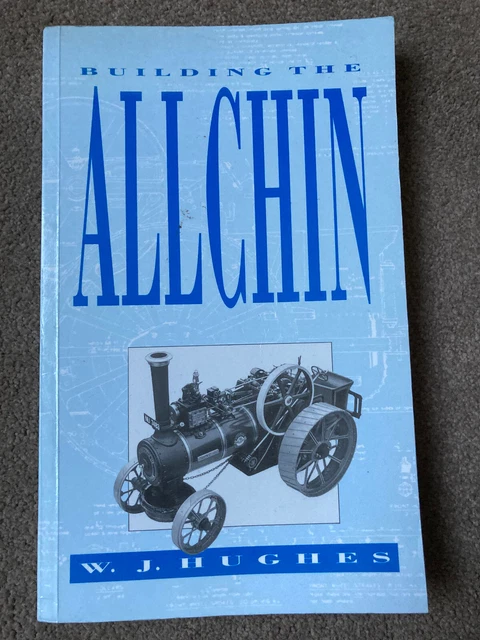 BUILDING THE ALLCHIN Traction Engine by William Jesse Hughes (1990 ...