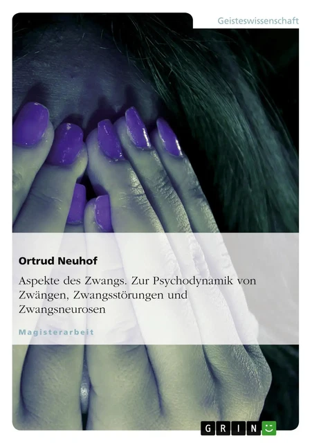 ASPEKTE DES ZWANGS. Zur Psychodynamik von Zwängen, Zwangsstörungen und ...