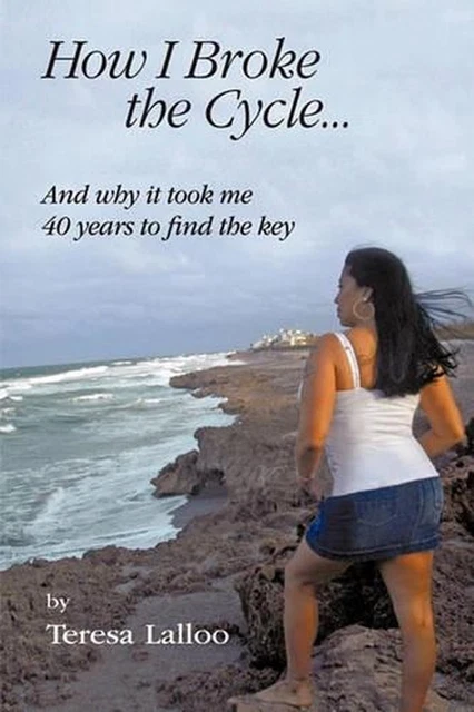 HOW I BROKE The Cycle...: And Why it Took Me 40 Years to Find the Key ...