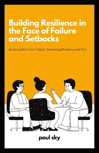 BUILDING RESILIENCE IN the Face of Failure and Setbacks: Bouncing Back ...