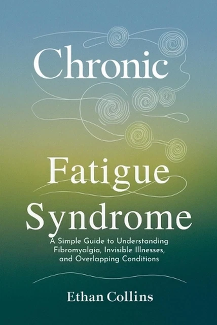 CHRONIC FATIGUE SYNDROME: A Simple Guide to Understanding Fibromyalgia ...