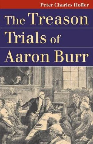 PETER CHARLES HOFFER The Treason Trials of Aaron Burr (Relié) EUR 92,18 ...